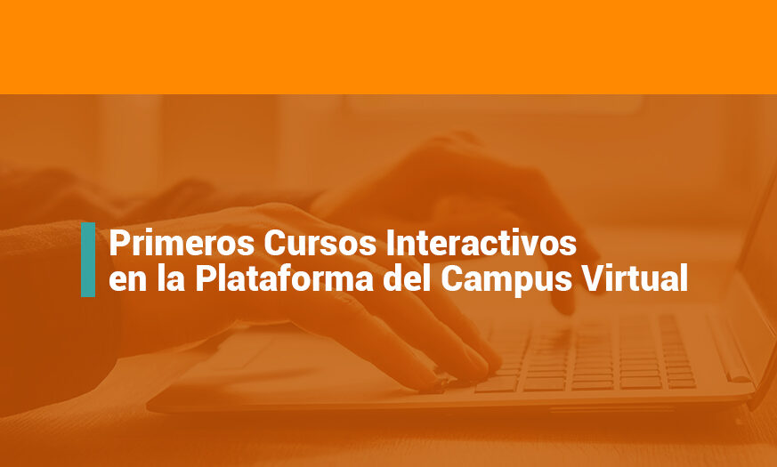 Primeros Cursos Interactivos en la Plataforma del Campus Virtual ...